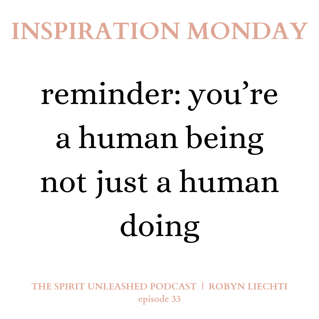 33 | Reminder: You're A Human Being Not Just A Human Doing – Robyn ...